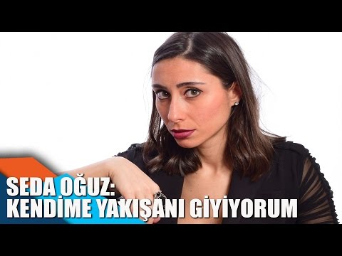 Seda Oğuz: Kendime yakışanı giyiyorum