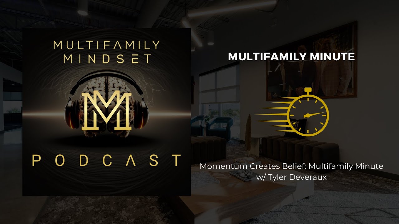 Momentum Creates Belief: Multifamily Minute w/ Tyler Deveraux - YouTube