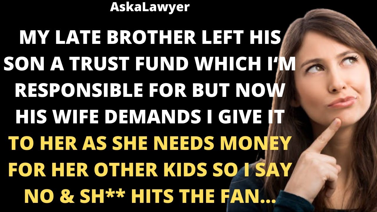 My late brother left his son a trust fund which I'm responsible for but ...