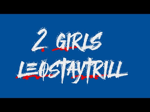 2 Girls – LeoStayTrill, Kyle Richh & Zeddy Will (Lyrics)