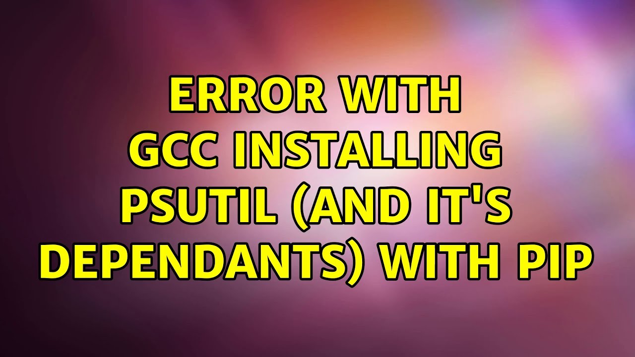 Error with gcc installing psutil (and it's dependants) with pip (2 Solutions!!) - YouTube