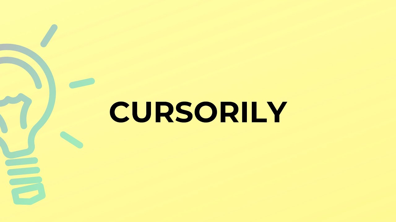 What is the meaning of the word CURSORILY? - YouTube