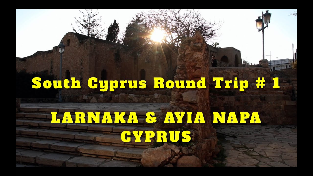 Cyprus Round Trip #1 - LARNAKA & AYIA NAPA - YouTube