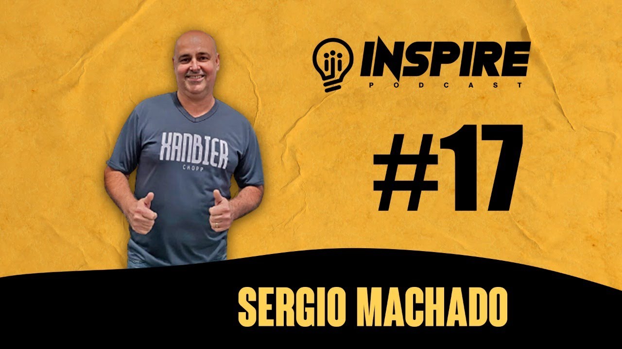 INSPIRE PODCAST #17 Sergio Machado Proprietário Sérgio baterias e xanbier - YouTube