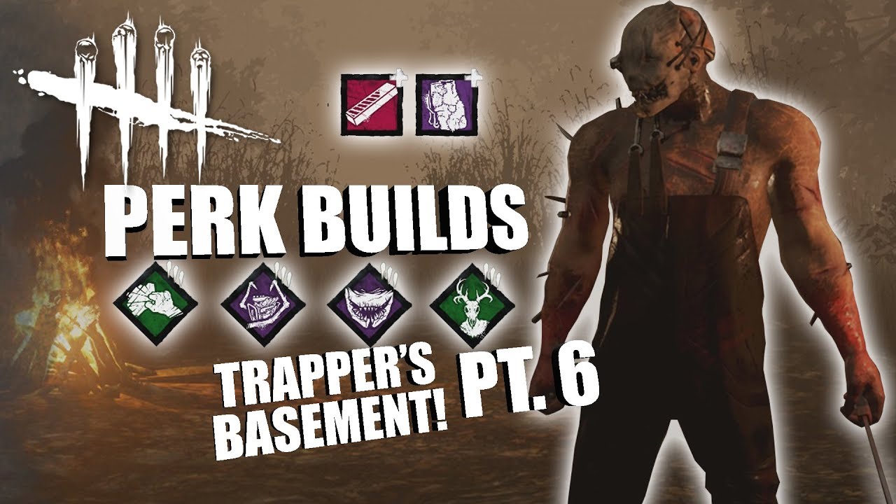 TRAPPER'S BASEMENT! PT. 6 | Dead By Daylight THE TRAPPER PERK BUILDS ...