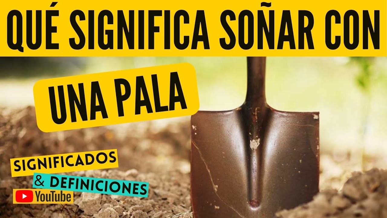 🔴 Que significa soñar con una Pala - Interpretación de soñar con una ...