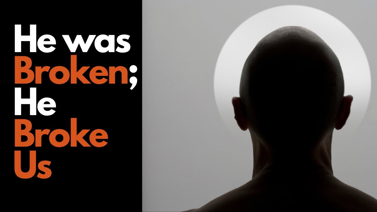 He was Broken; He Broke Us - YouTube