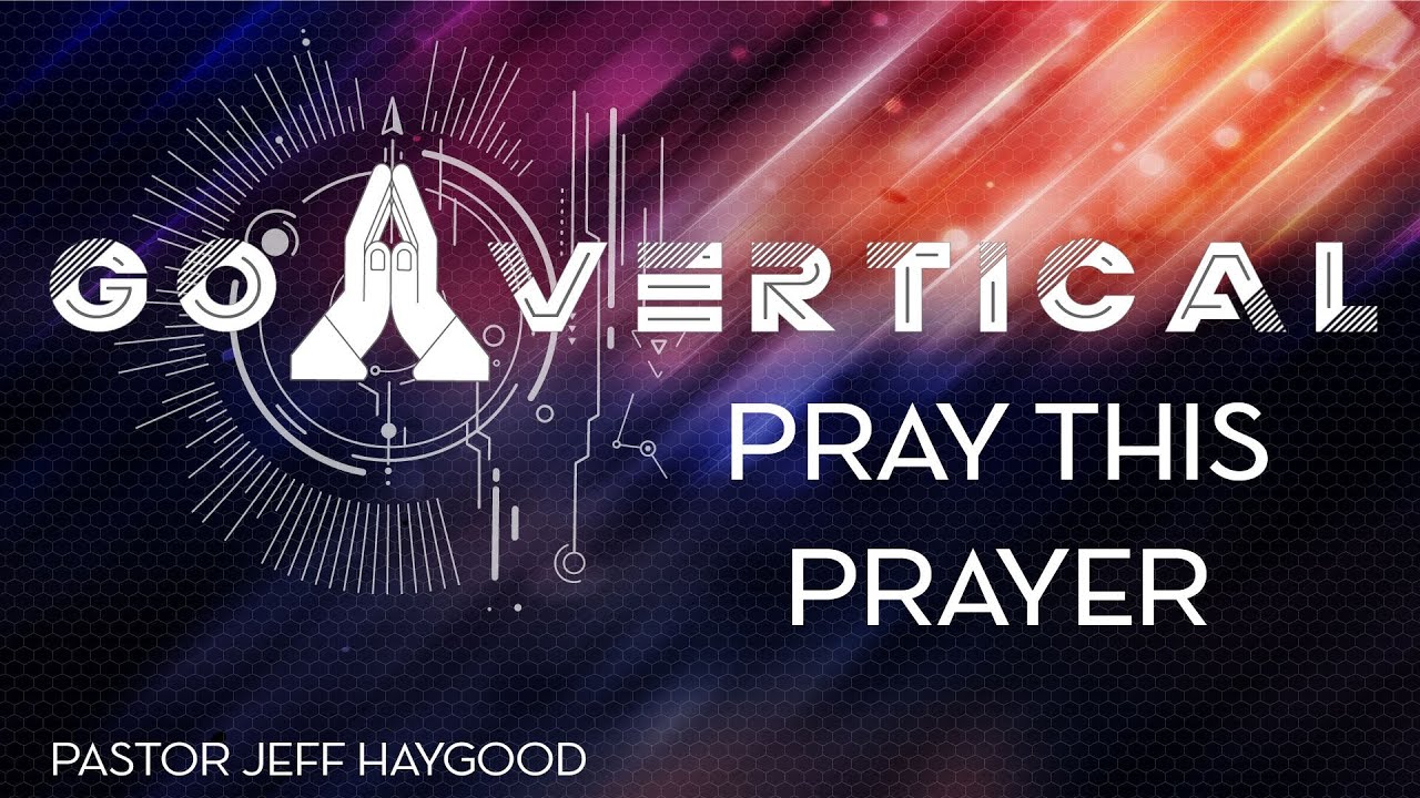 Go VERTICAL 4 - PRAY THIS PRAYER - YouTube