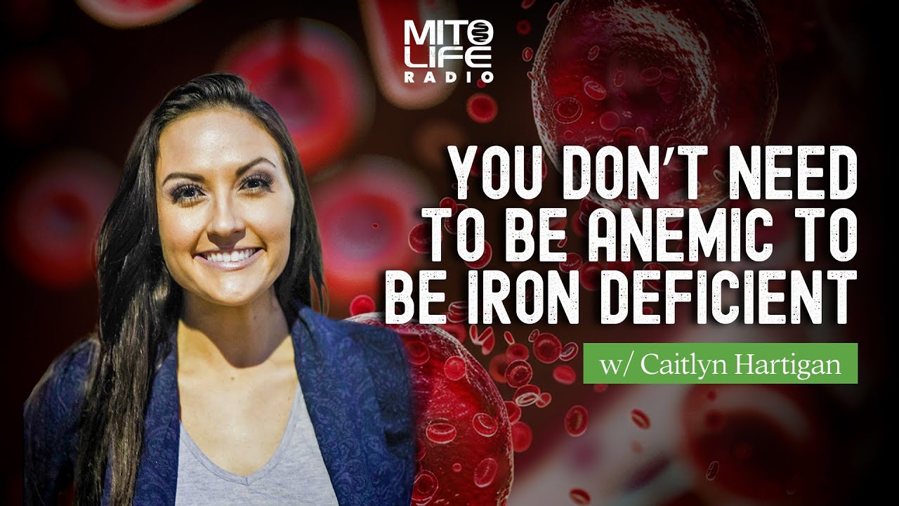 You Don't Need to Be Anemic to Be Iron Deficient with Caitlyn Hartigan | Mitolife Radio Ep. #275 ...