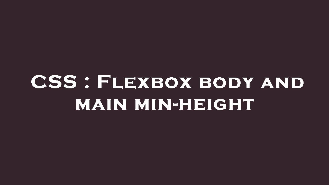 CSS Flexbox Body And Main Min height YouTube css-flexbox-body-and-main-min-height-youtube
