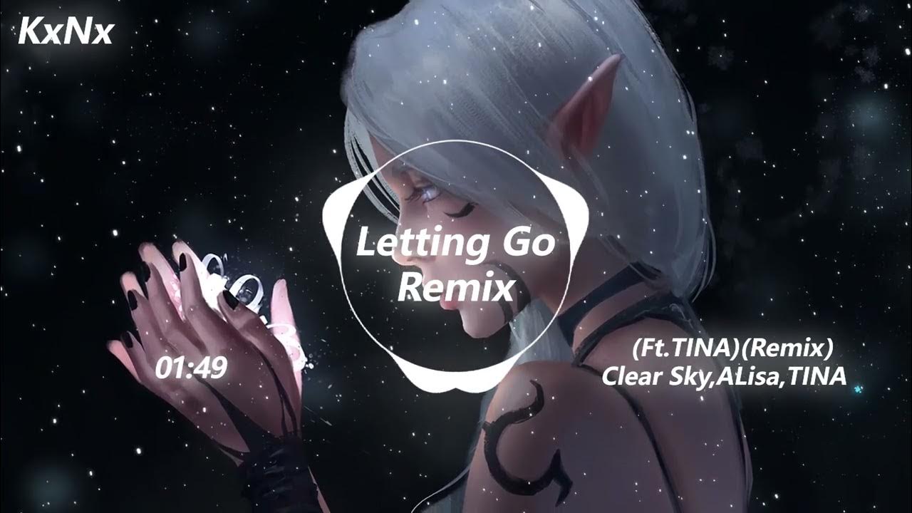 Letting Go（Ft TINA（Remix）超好听 Clear Sky、ALisa、TINA（抖音热门歌曲）-KxNx - YouTube Music