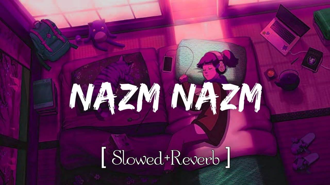 Nazm Nazm - Arko | ( Slowed+Reverb ) lofi Song | Bareilly Ki Barfi ...