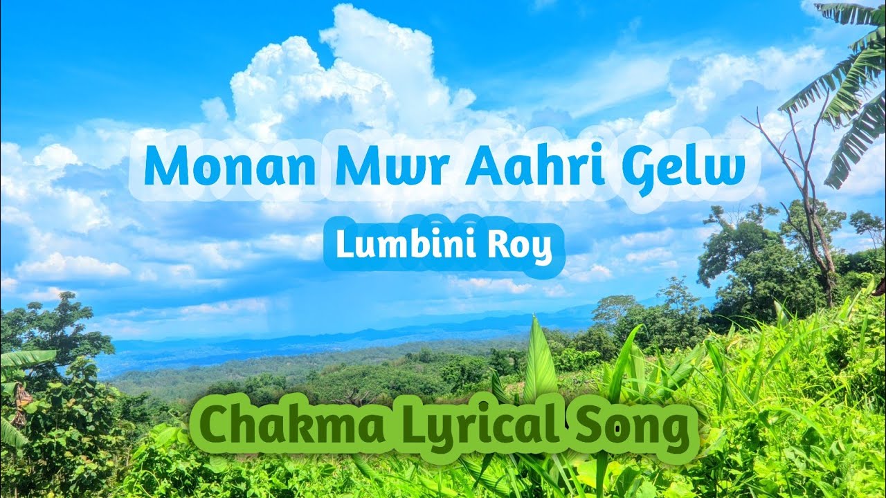 Monan Mwr Aahri Gelw - Chakma Song By Lumbini Roy || Chakma Lyrical ...