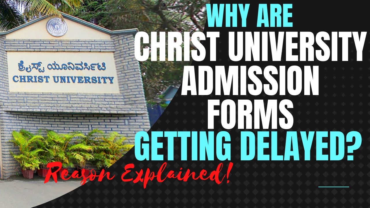 Why are Christ University Admission Forms Getting Delayed for UG ...
