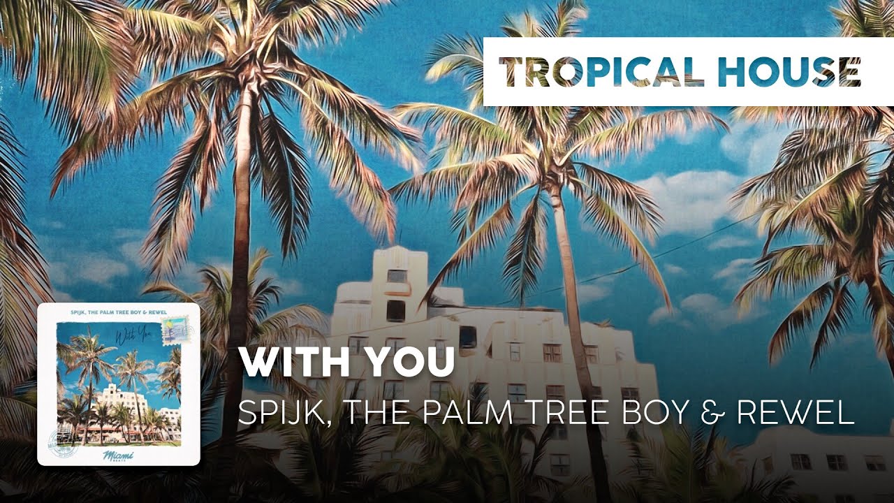 Tropical House | Spijk, The Palm Tree Boy & REWEL - With You - YouTube