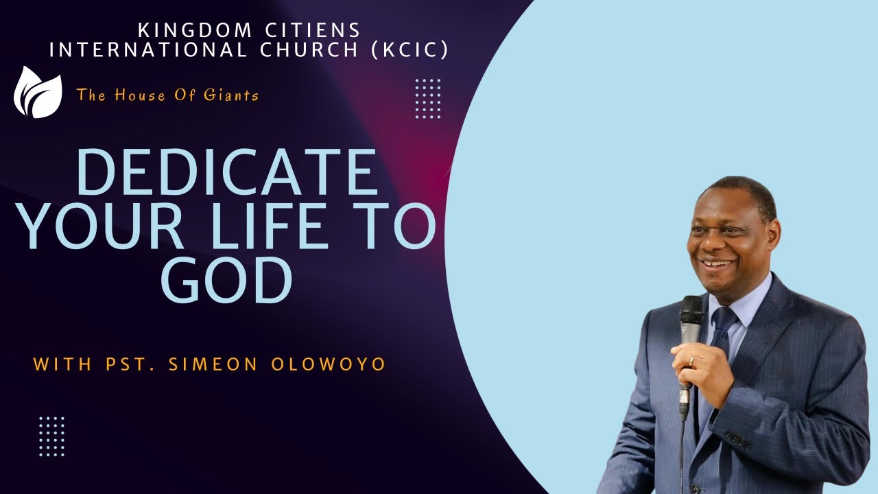 Dedicate Your Life To God -KCIC (Kingdom Citizens International Church ...