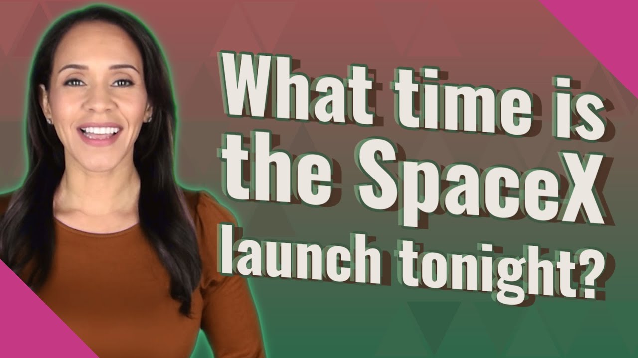 What time is the SpaceX launch tonight? - YouTube