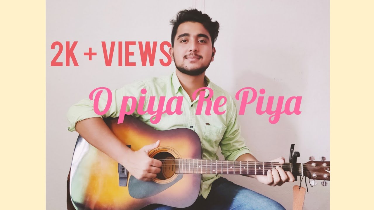 O Piya Re Piya | Guitar Cover | Arijit Singh & June Banerjee | Abir ...