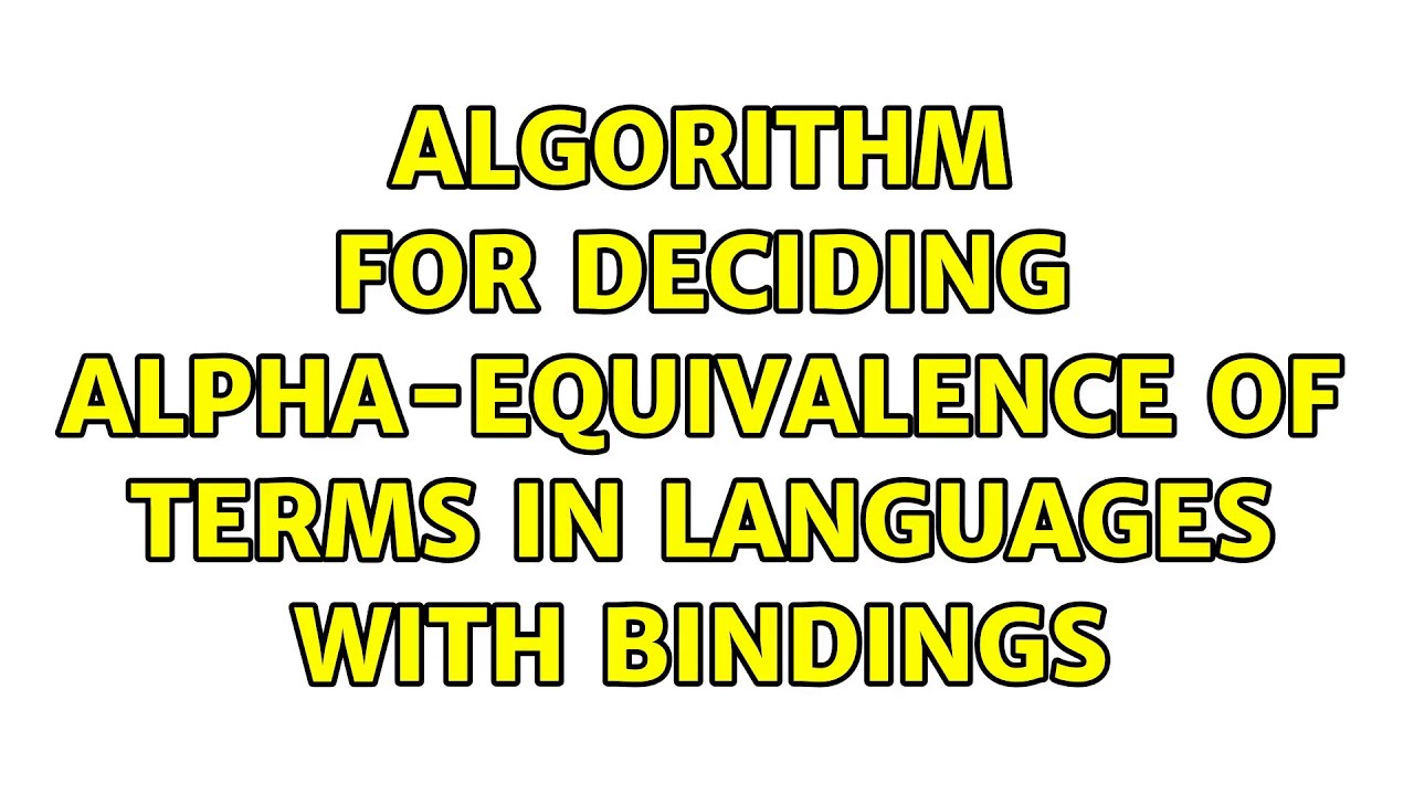 Algorithm for deciding alpha-equivalence of terms in languages with ...