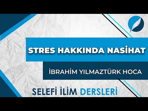 Stres Hakkında Nasihat - İbrahim Yılmaztürk Hoca