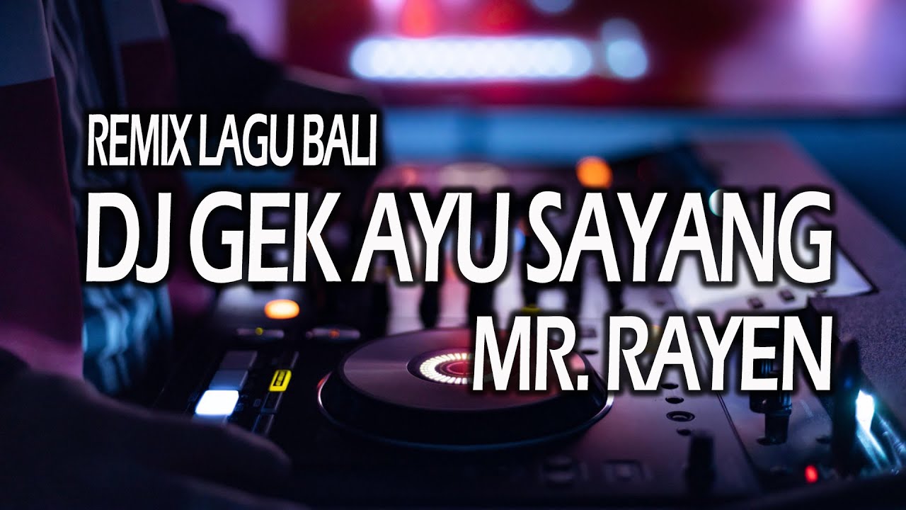 Dj GEK AYU SAYANG Mr RAYEN feat GEK AYU CINTA - YouTube