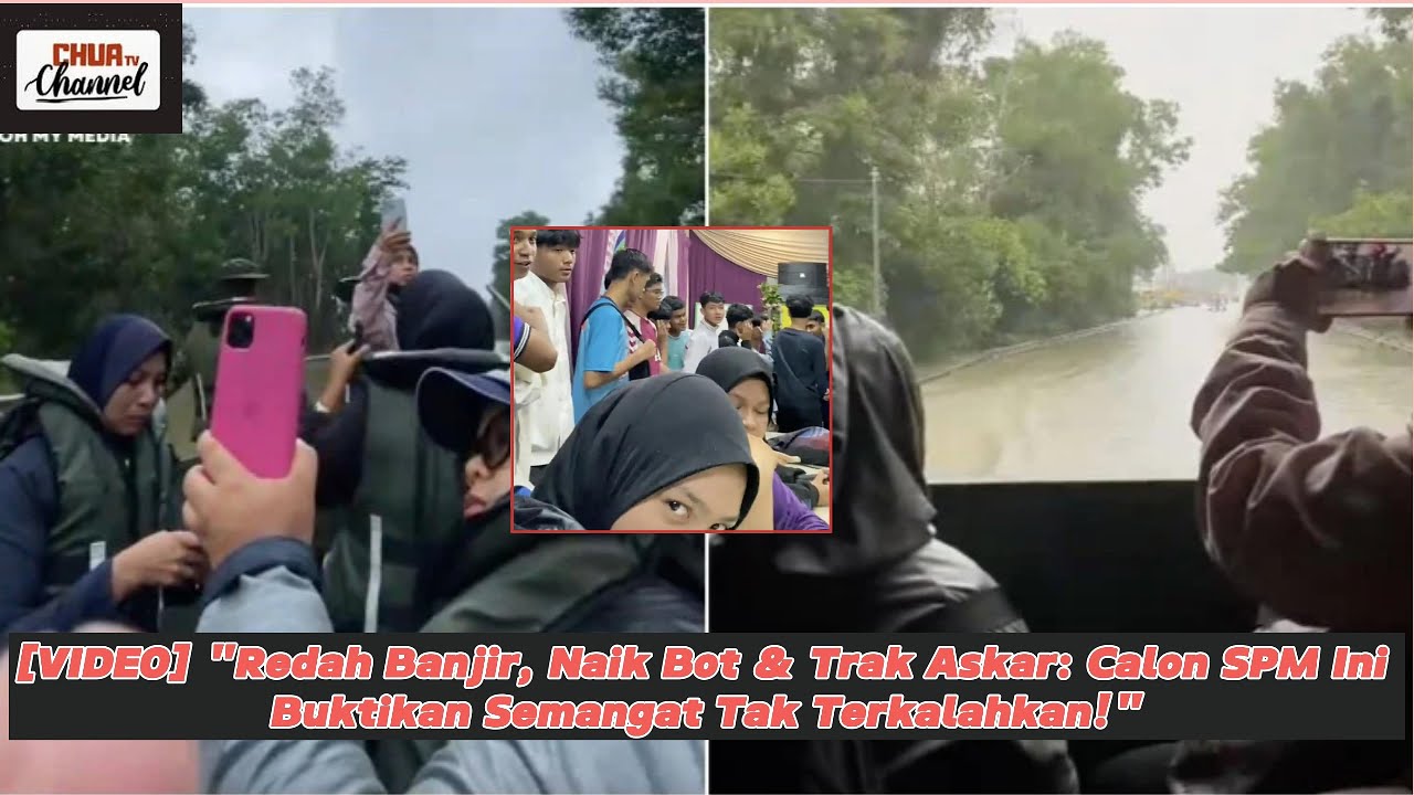 "Redah Banjir, Naik Bot & Trak Askar: Calon SPM Ini Buktikan Semangat ...