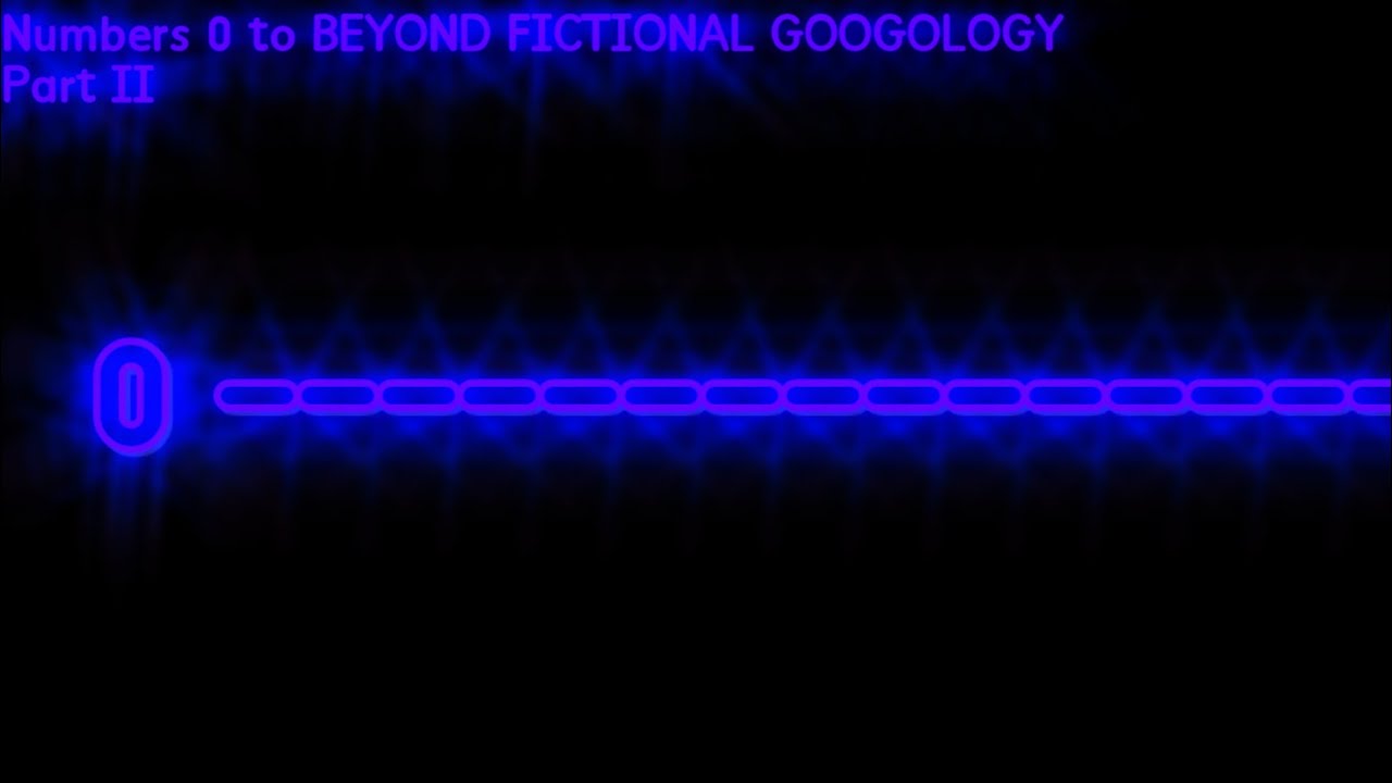 Numbers 0 to BEYOND FICTIONAL GOOGOLOGY [Part II] - YouTube