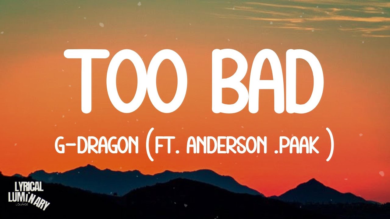 G-DRAGON - TOO BAD (feat. Anderson .Paak) Lyrics - YouTube