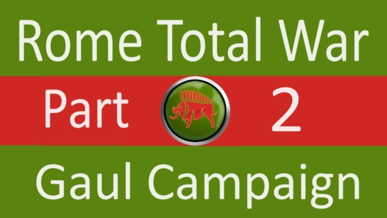 Gaul Campaign: Rome Total War (Ultra-Difficulty) Part 2. Unlikely Hero ...