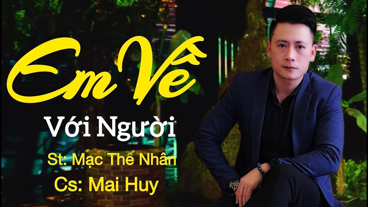 EM VỀ VỚI NGƯỜI - MAI HUY | Bài Hát Chạm Đến Cảm Xúc Người Nghe - YouTube