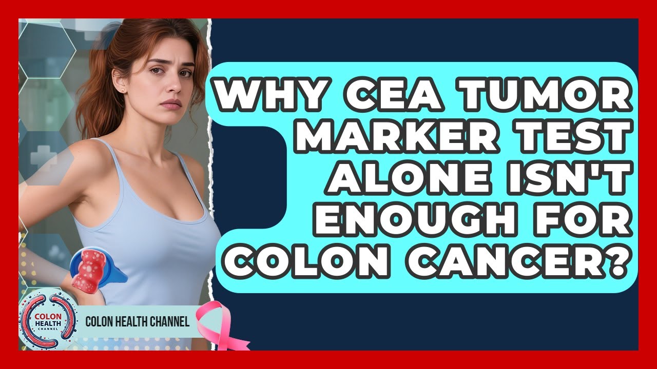 Why CEA Tumor Marker Test Alone Isn't Enough For Colon Cancer? - Colon ...