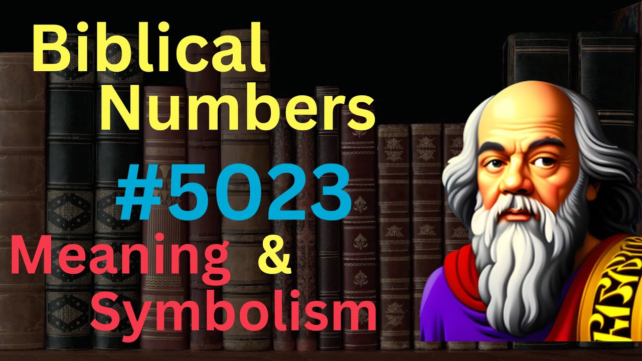 Biblical Number #5023 in the Bible – Meaning and Symbolism - YouTube