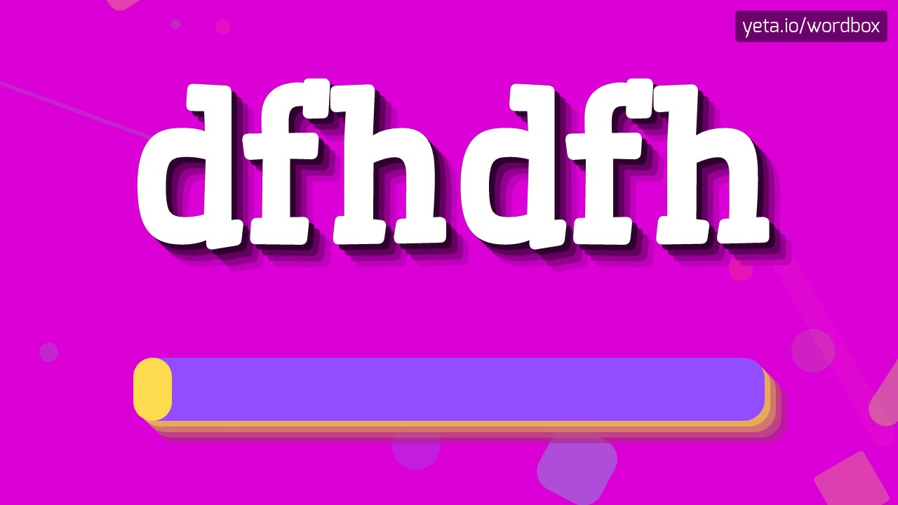 DFHDFH - HOW TO PRONOUNCE IT!? - YouTube