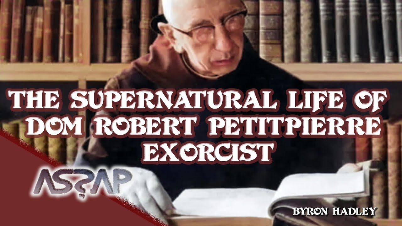 Dom Robert Petitpierre Exorcist | Byron Hadley | ASSAP Webinar - YouTube