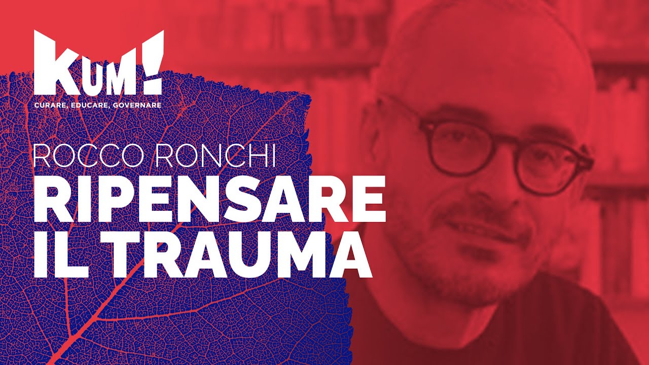 Rocco Ronchi | Ripensare Il Trauma | KUM20 - YouTube