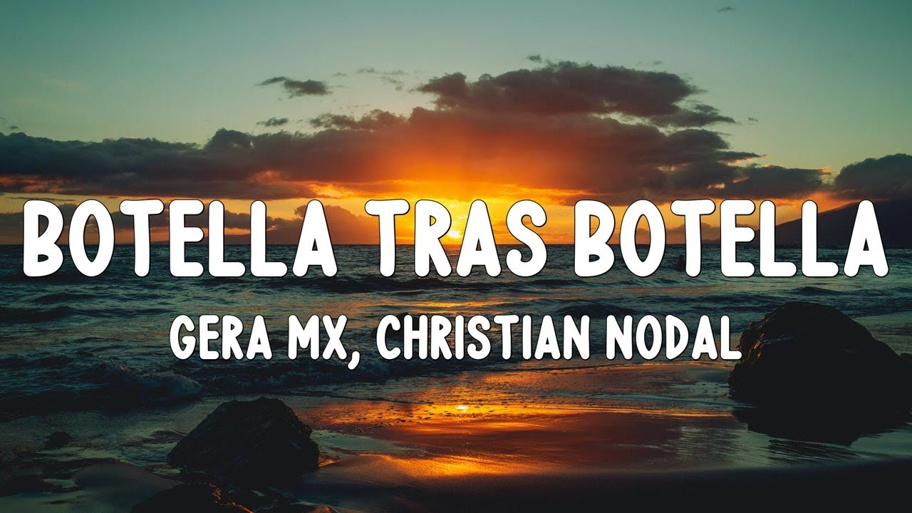 Gera MX, Christian Nodal - Botella Tras Botella (Letra/Lyrics) - YouTube