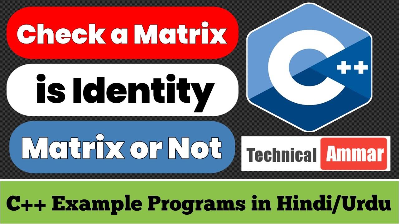C++ Program to Check a Matrix is Identity Matrix or Not | C++ Example Programs #108 - YouTube