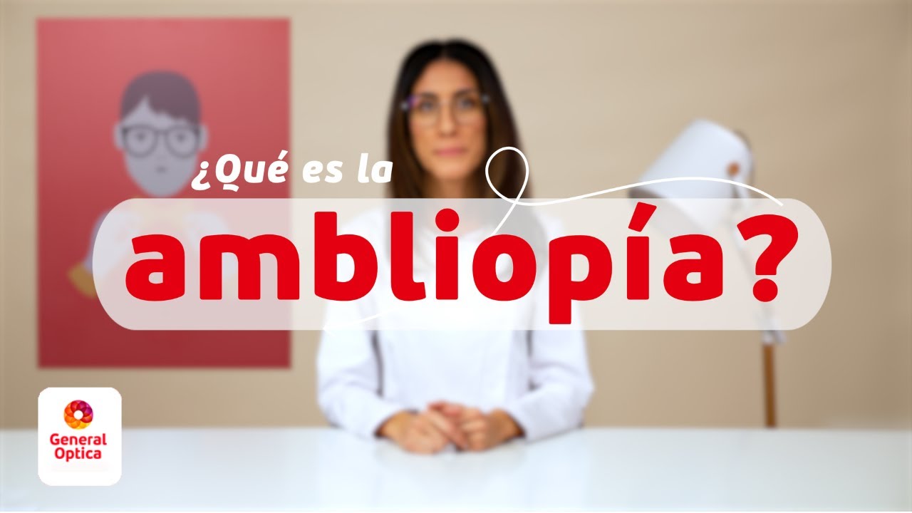 ¿QUÉ ES LA AMBLIOPÍA? CAUSAS Y SÍNTOMAS | GENERAL OPTICA - YouTube