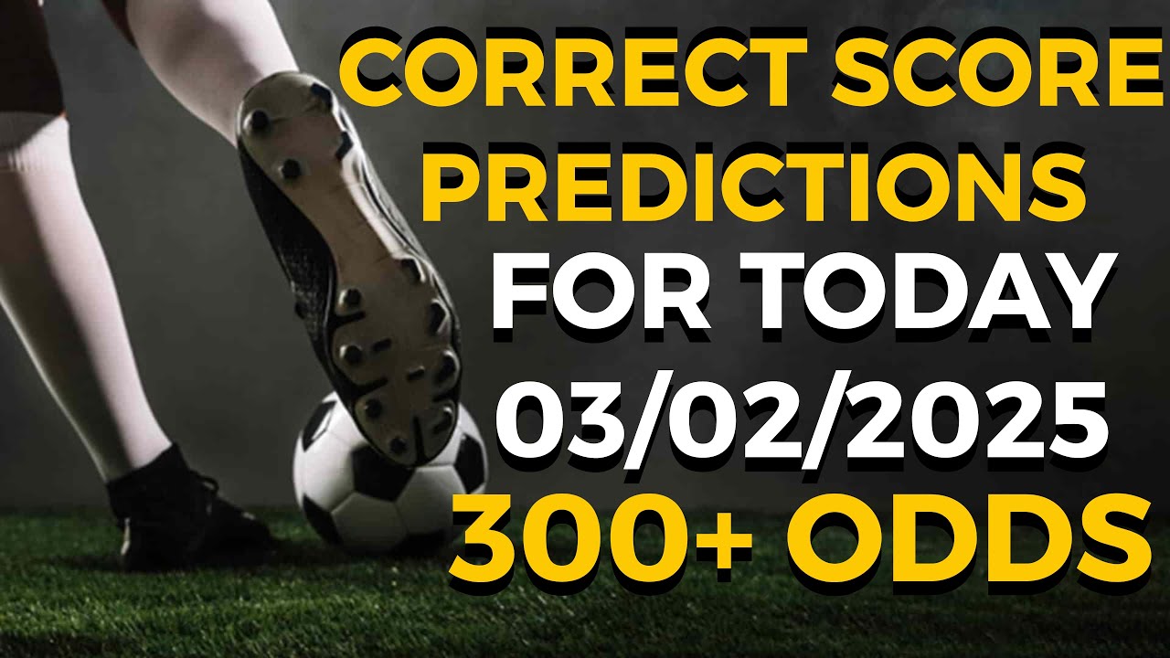 CORRECT SCORE PREDICTIONS TODAY: |03/02/2025| FOOTBALL PREDICTIONS ...