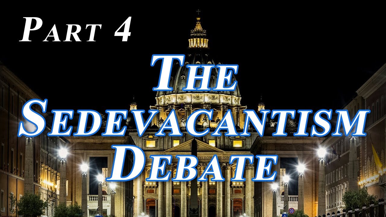 The Sedevacantism Debate - Part 4 of 19 - YouTube