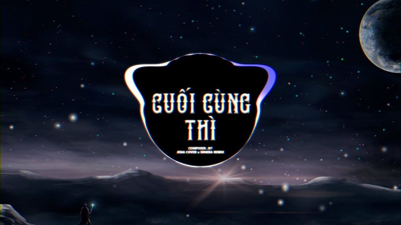 Cuối Cùng Thì Remix - Jack - J97 || Jena Cover - SinKra Remix - YouTube