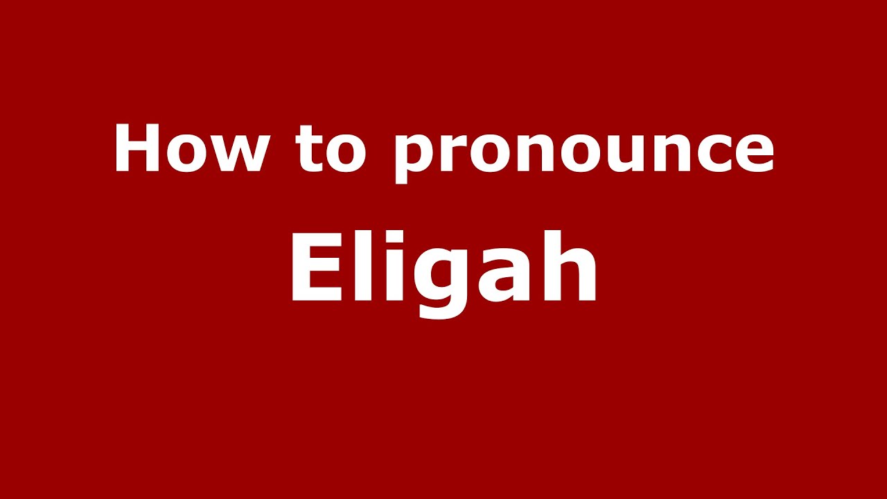 How to pronounce Eligah (American English/US) - PronounceNames.com ...