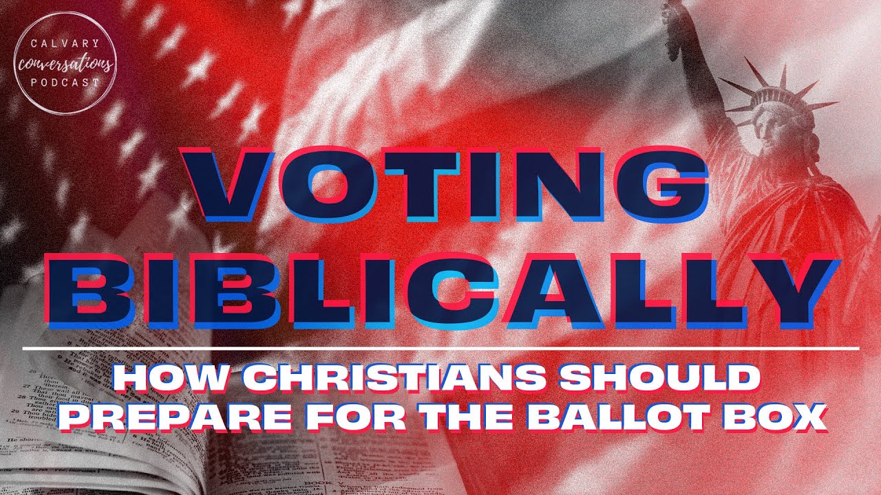 Voting Biblically | How Christians Should Prepare For The Ballot Box ...