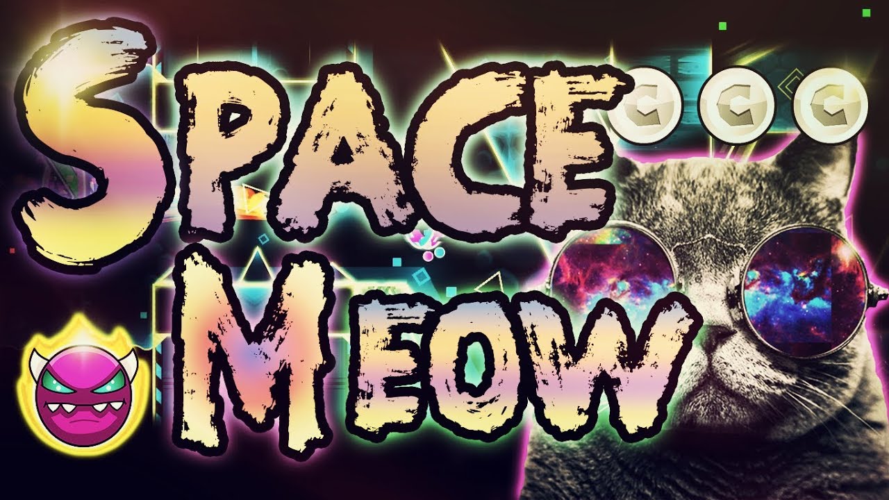 “Space Meow” By f3lixsram & more! [DEMON] [ALL COINS] [GD 2.11] - YouTube