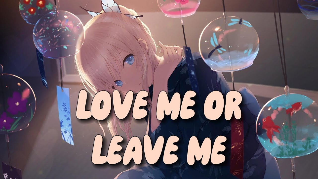 Nightcore - Love Me Or Leave Me (Lyrics) - YouTube