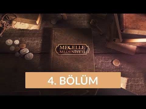 Mecelle Medeniyeti - 4. Bölüm