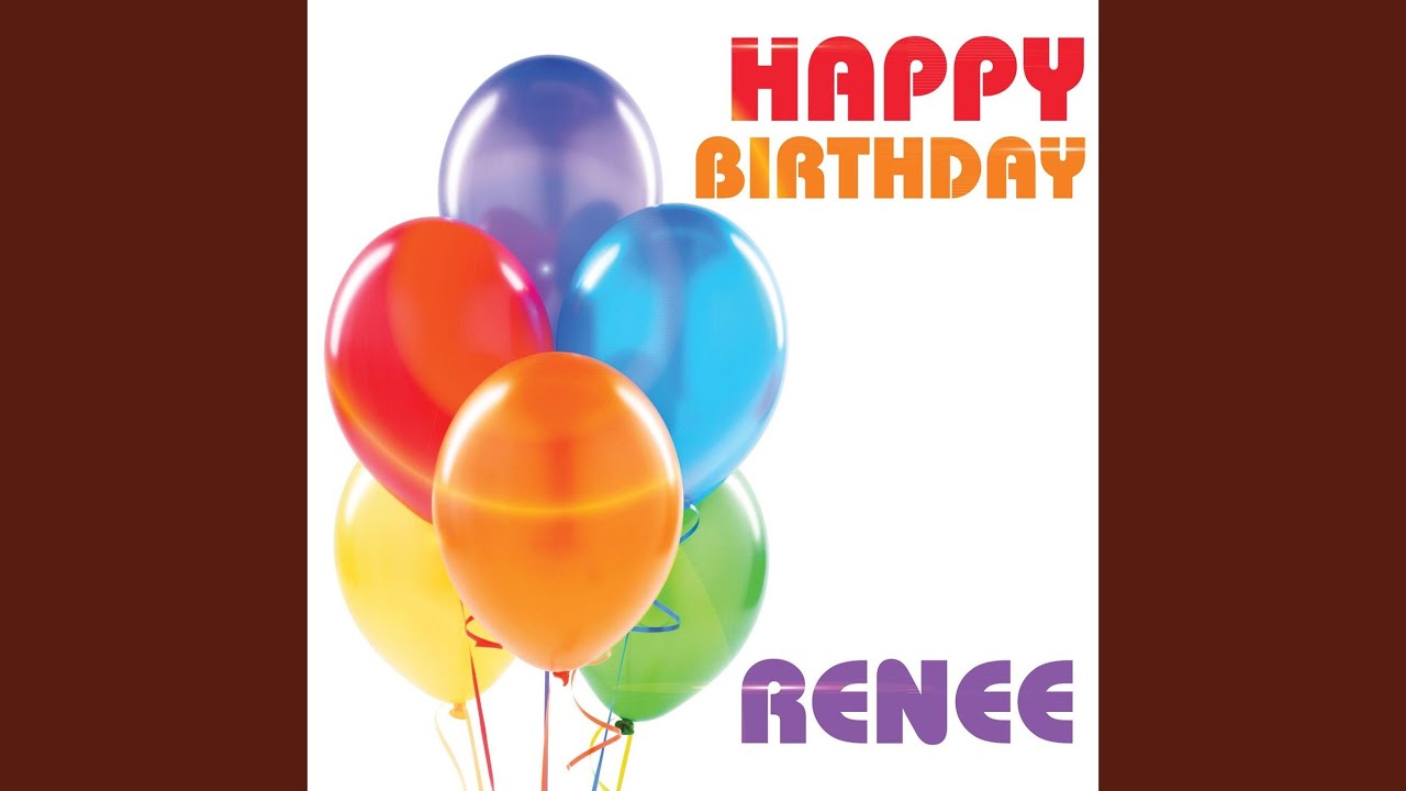 Happy Birthday Renee - YouTube