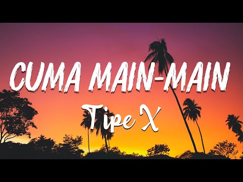 Cuma Main Main - Tipe X | lirik