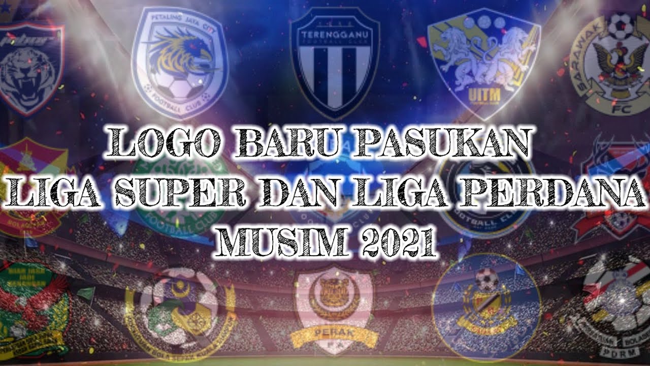LOGO BARU PASUKAN LIGA SUPER DAN LIGA PERDANA 2021 - YouTube