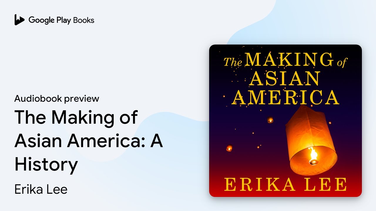 The Making of Asian America: A History by Erika Lee · Audiobook preview ...